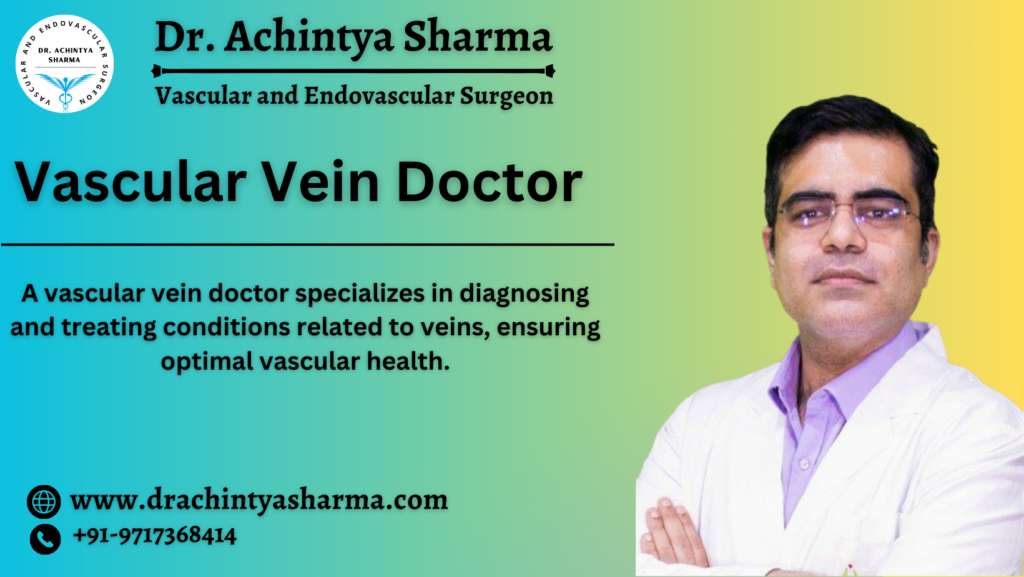 Top and best vascular vein doctor in your area